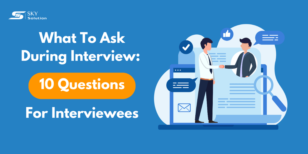 What to Ask During Interview: 10 Questions for Interviewees